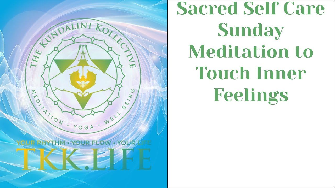 Sacred Self Care Sunday-Meditation to Touch Inner Feelings (KUNDALINI ...