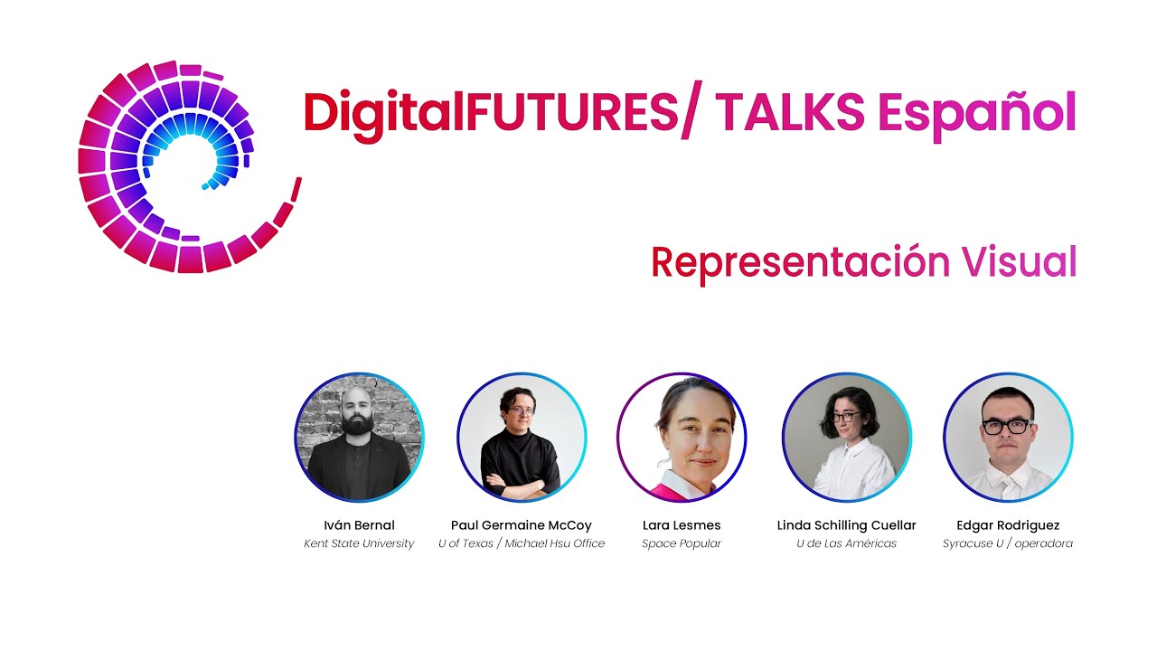 DigitalFUTURES Talks: Representación Visual - YouTube