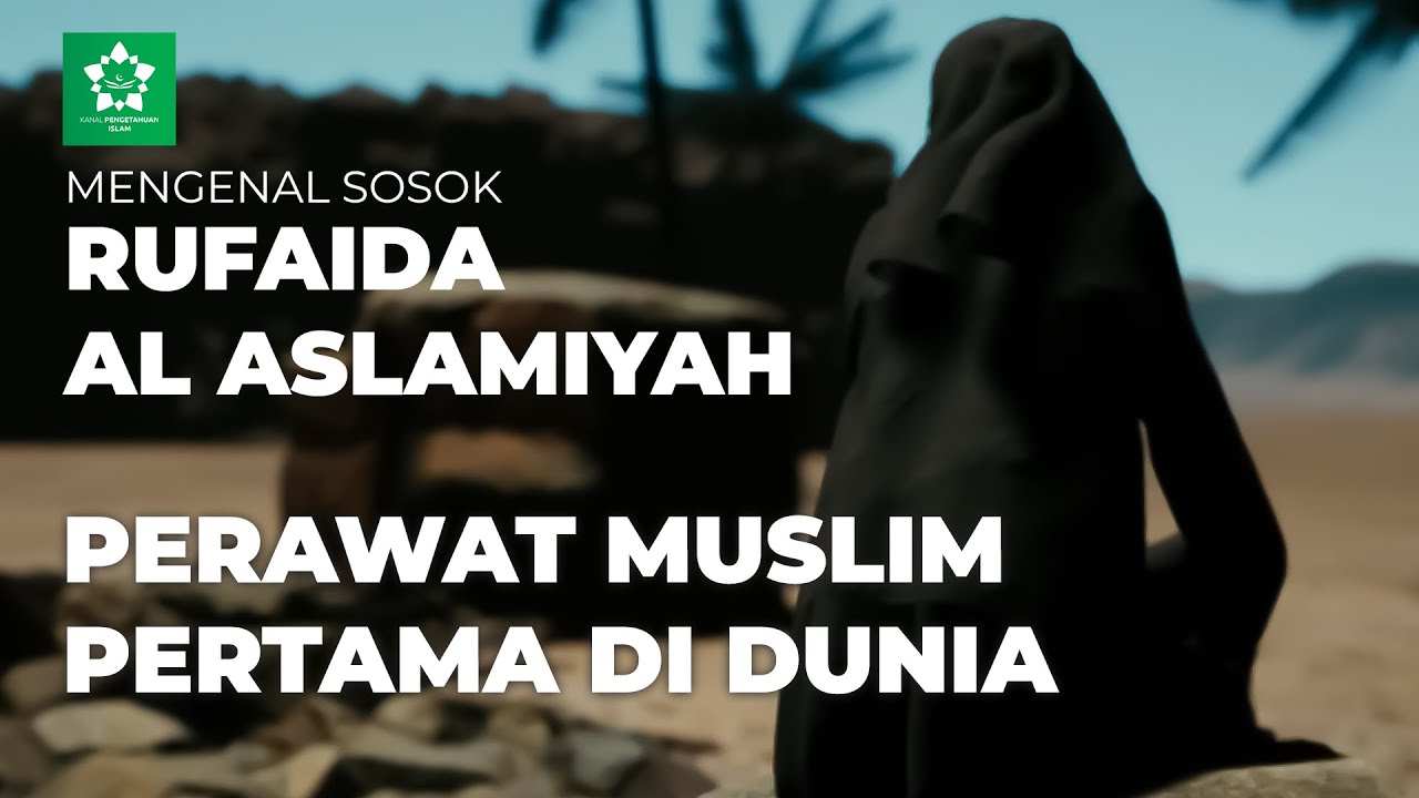 Rufaida Al Aslamiyah, Perawat Muslim Pertama Kebanggaan Rasulullah ...