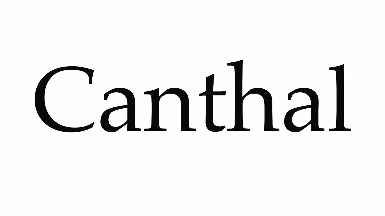 How to Pronounce Canthal - YouTube