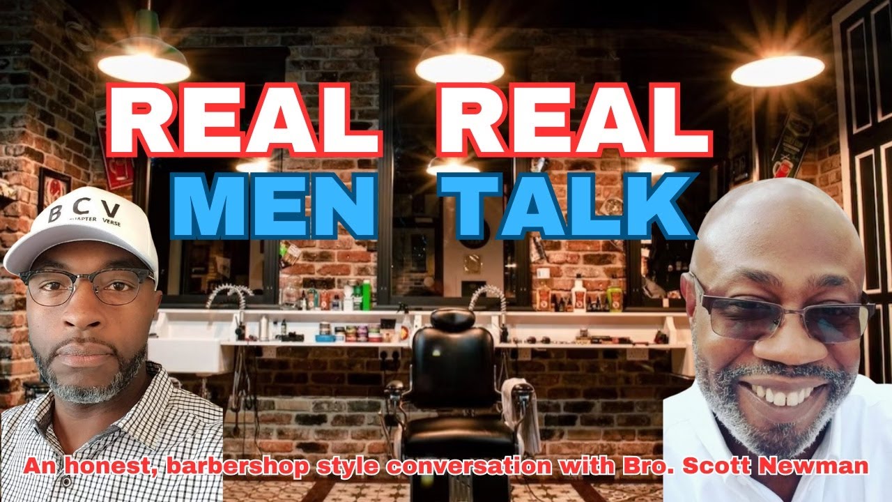 REAL MEN REAL TALK (An honest, barbershop style conversation with Bro ...