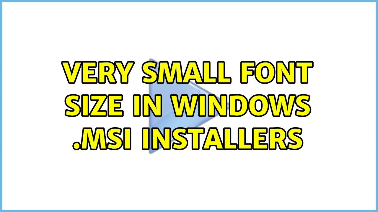 Very small font size in Windows .msi installers - YouTube