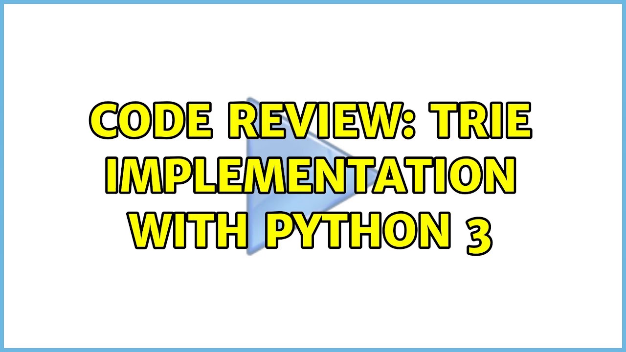 Code Review: Trie implementation with Python 3 (2 Solutions!!) - YouTube