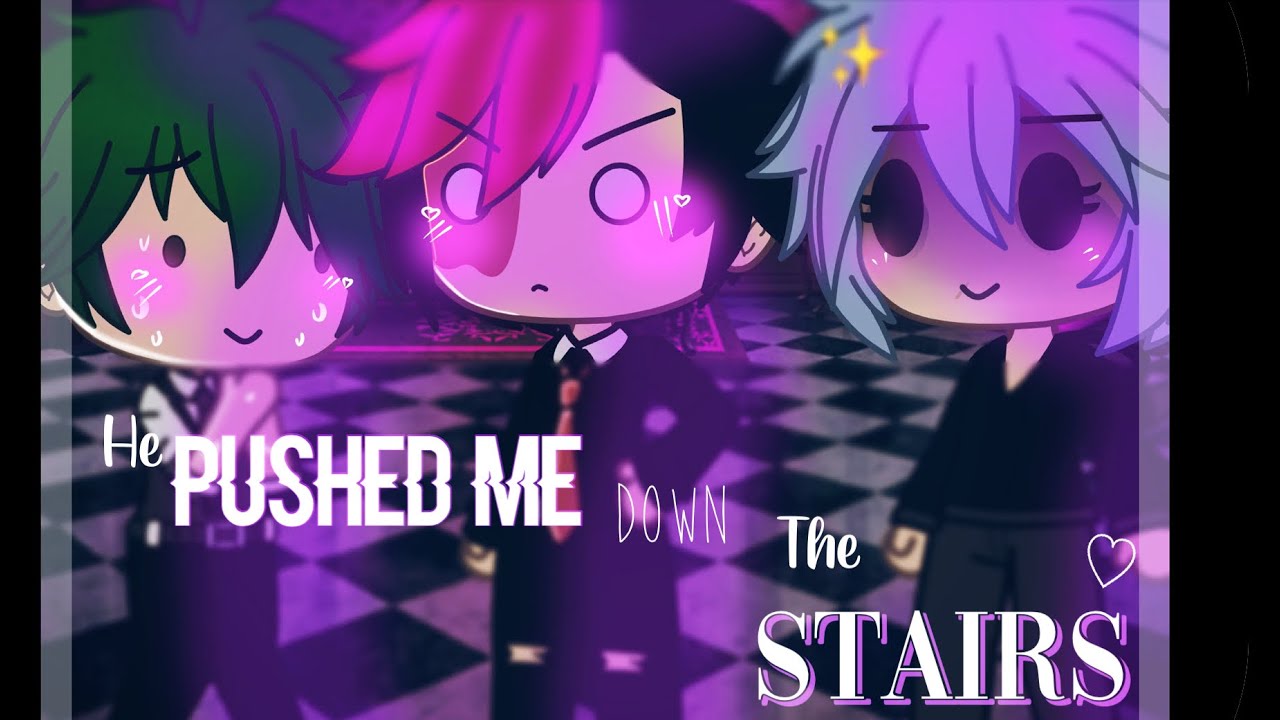 He pushed me down the stairs meme ! 【 Gacha Life | MHA 】Villain ...
