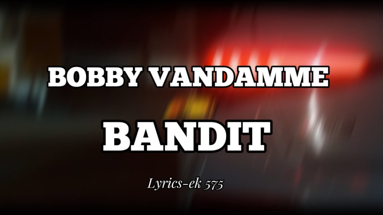 BOBBY VANDAMME- BANDIT (LYRICS) - YouTube