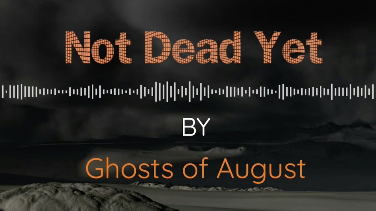 Ghosts of August - Not Dead Yet - YouTube