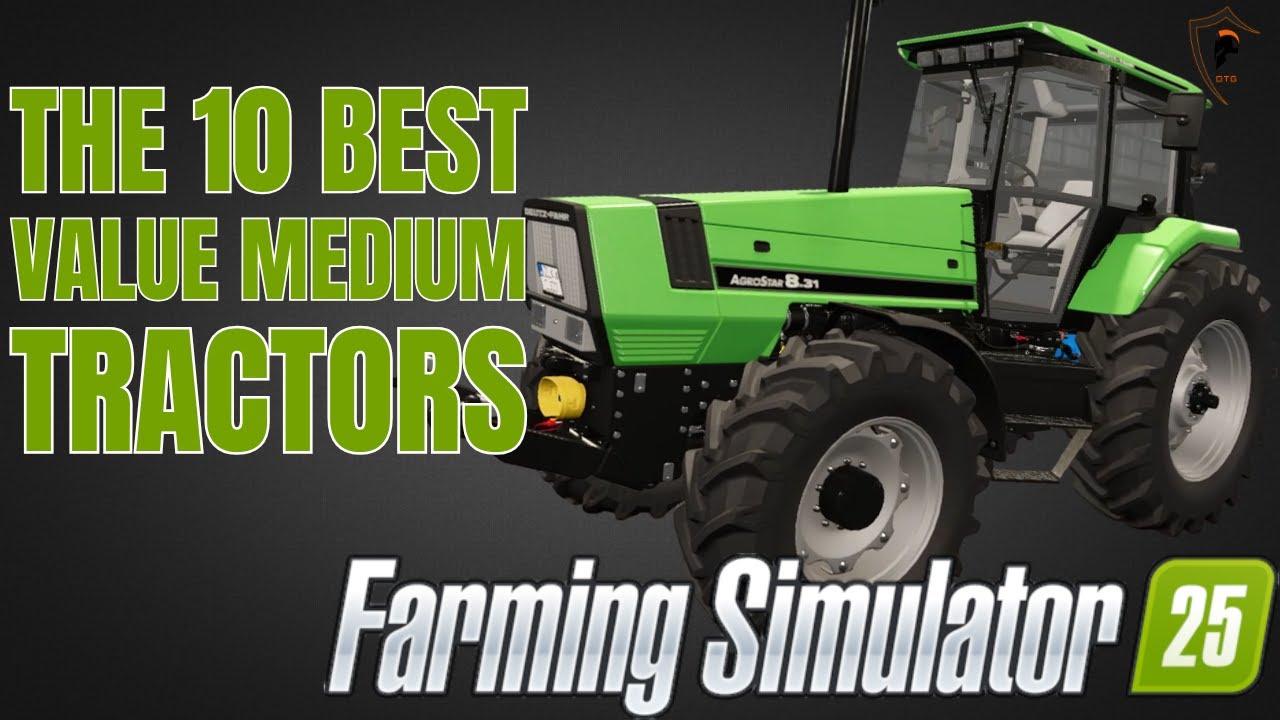 Farming Simulator 25: Top 10 Best Value Medium Tractors - YouTube