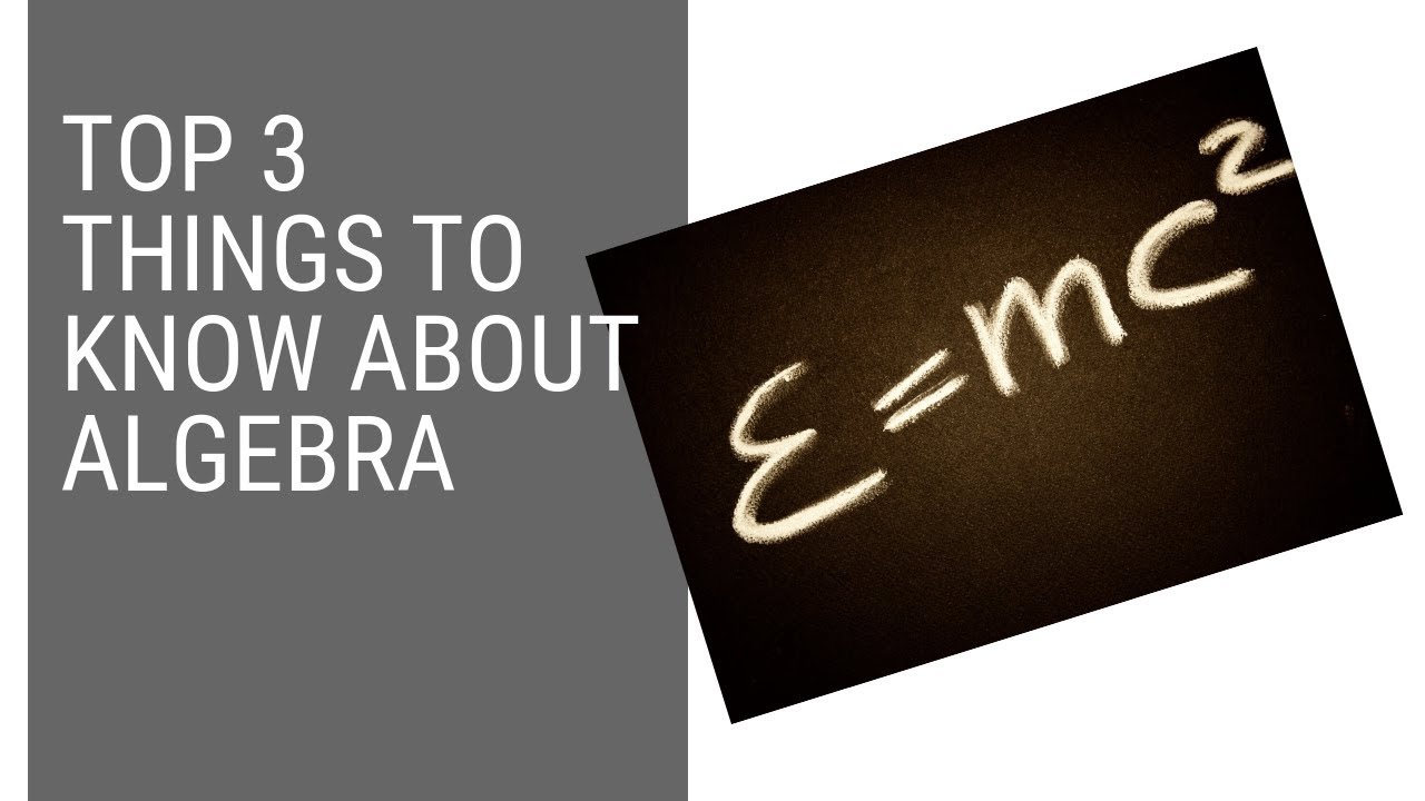 The Top 3 Things You Need To Know About Algebra - YouTube