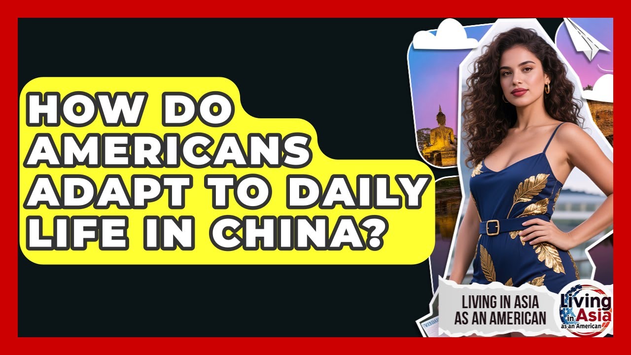 How Do Americans Adapt to Daily Life in China? | Living in Asia as an ...