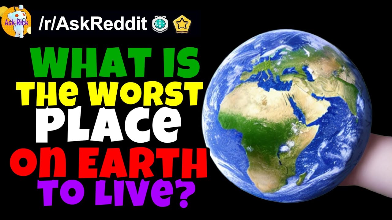 What is the Worst Place on Earth to Live Best Reddit - YouTube