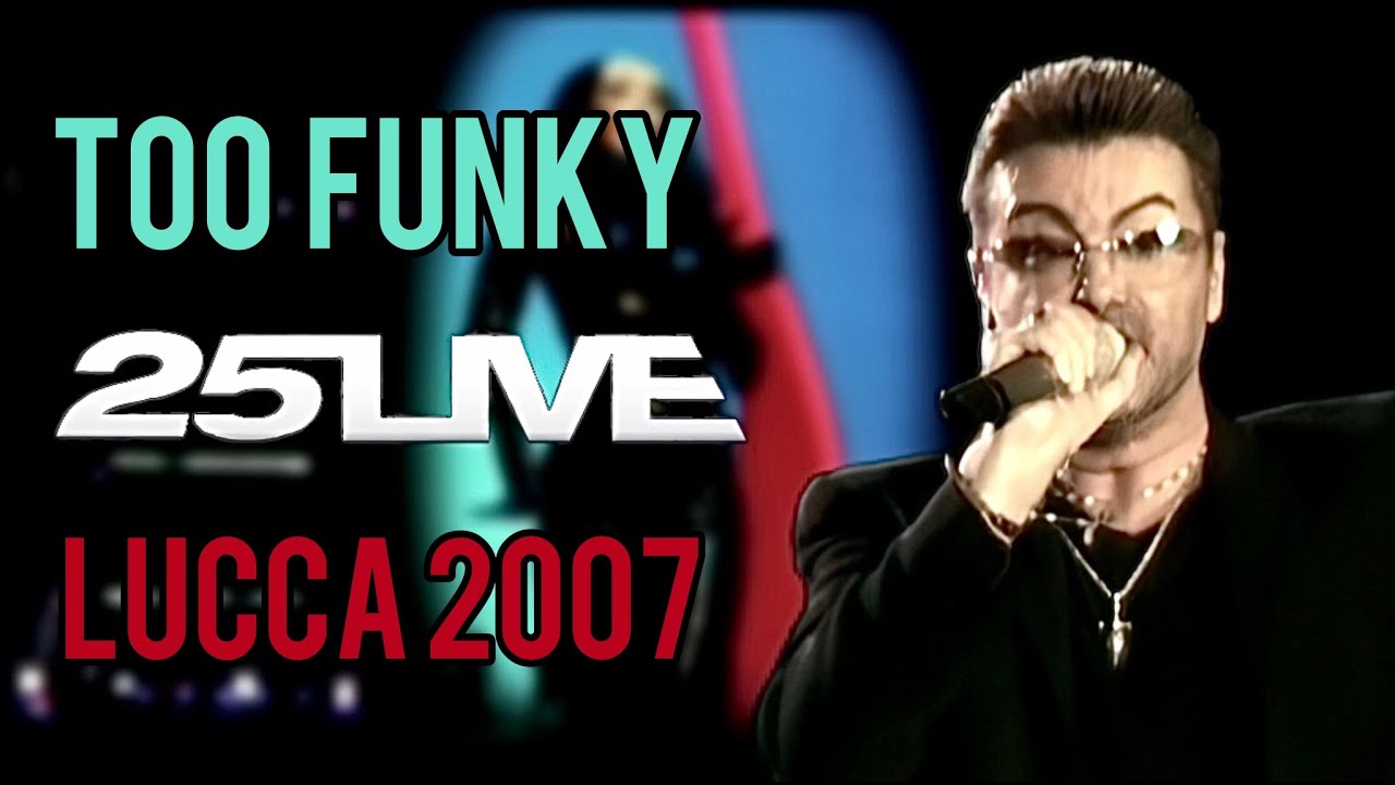 George Michael - Too Funky (25Live Lucca) - YouTube