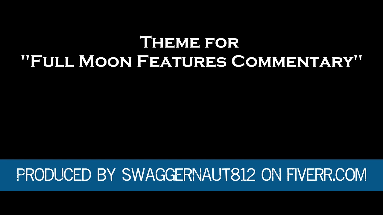 Full Moon Features Commentary Theme - YouTube