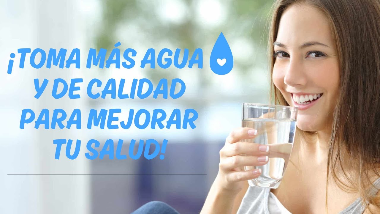 ¡Toma más Agua y de Calidad para Mejorar tu Salud! - YouTube