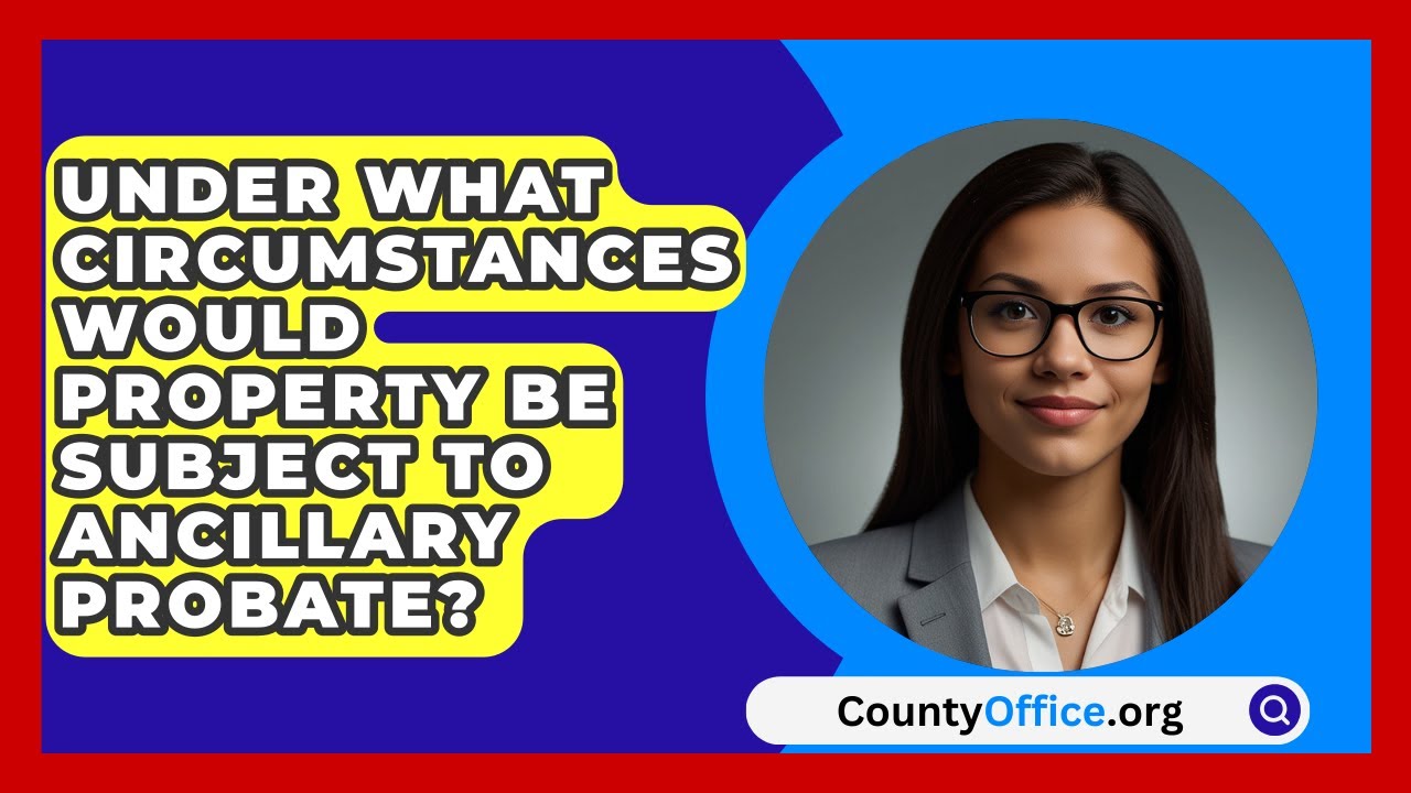 Under What Circumstances Would Property Be Subject To Ancillary Probate ...