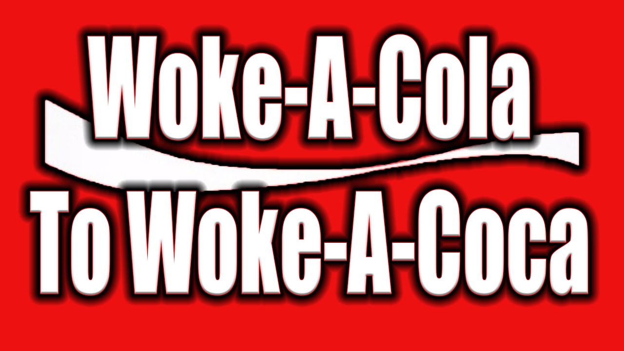 First we had Woke-A-Cola now we got Woke-A-Coca 😂 - YouTube