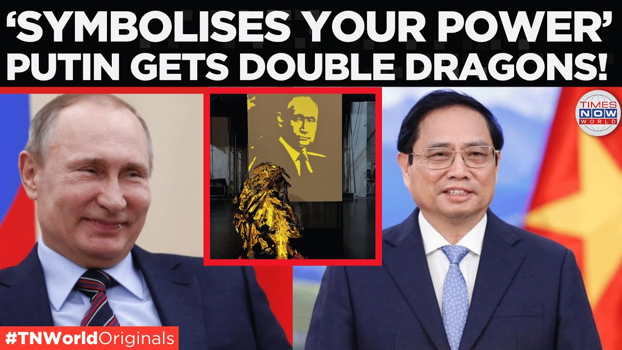Putin Receives Powerful Dragon Gift from Vietnam PM, Celebrates Growing ...