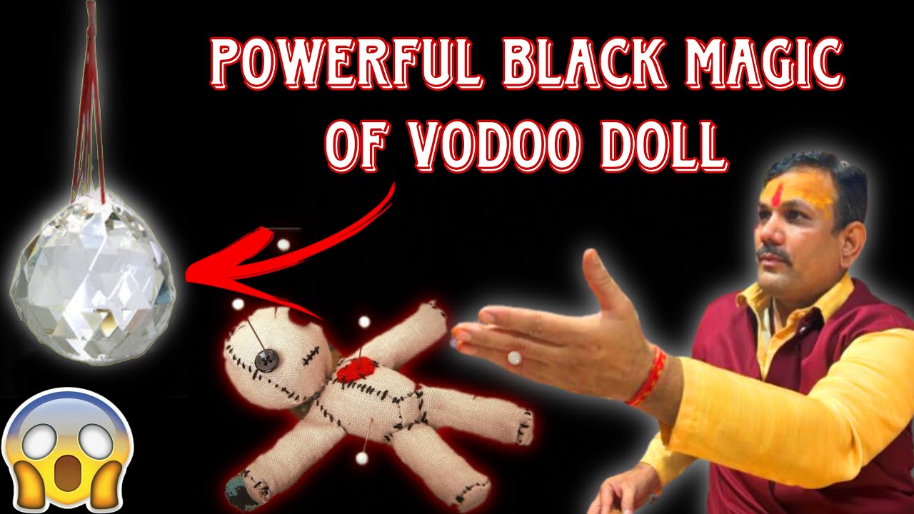 Powerful black magic of vodoo doll and crystal ball by pandit Suresh ...