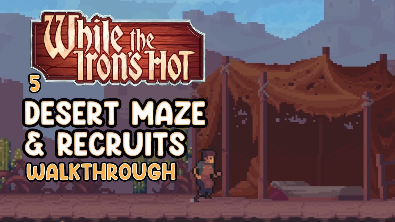 The Desert Maze & Recruiting New Townsfolk | WHILE THE IRON'S HOT | Ep ...
