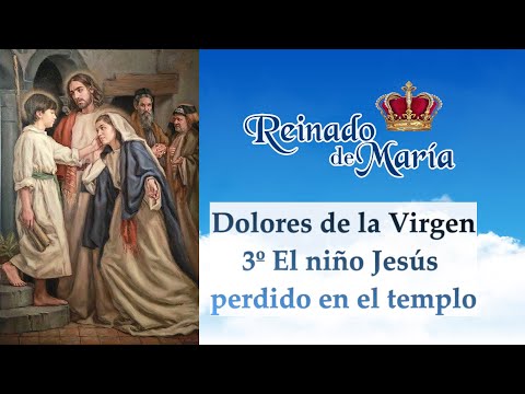 Vídeo - Dolores de María: 3º Jesús perdido en el templo - REINADO DE ...