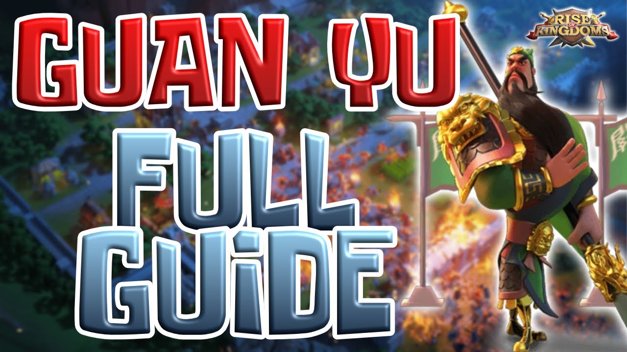 GUAN YU COMMANDER GUIDE: Everything You Need to Know | Rise of Kingdoms ...