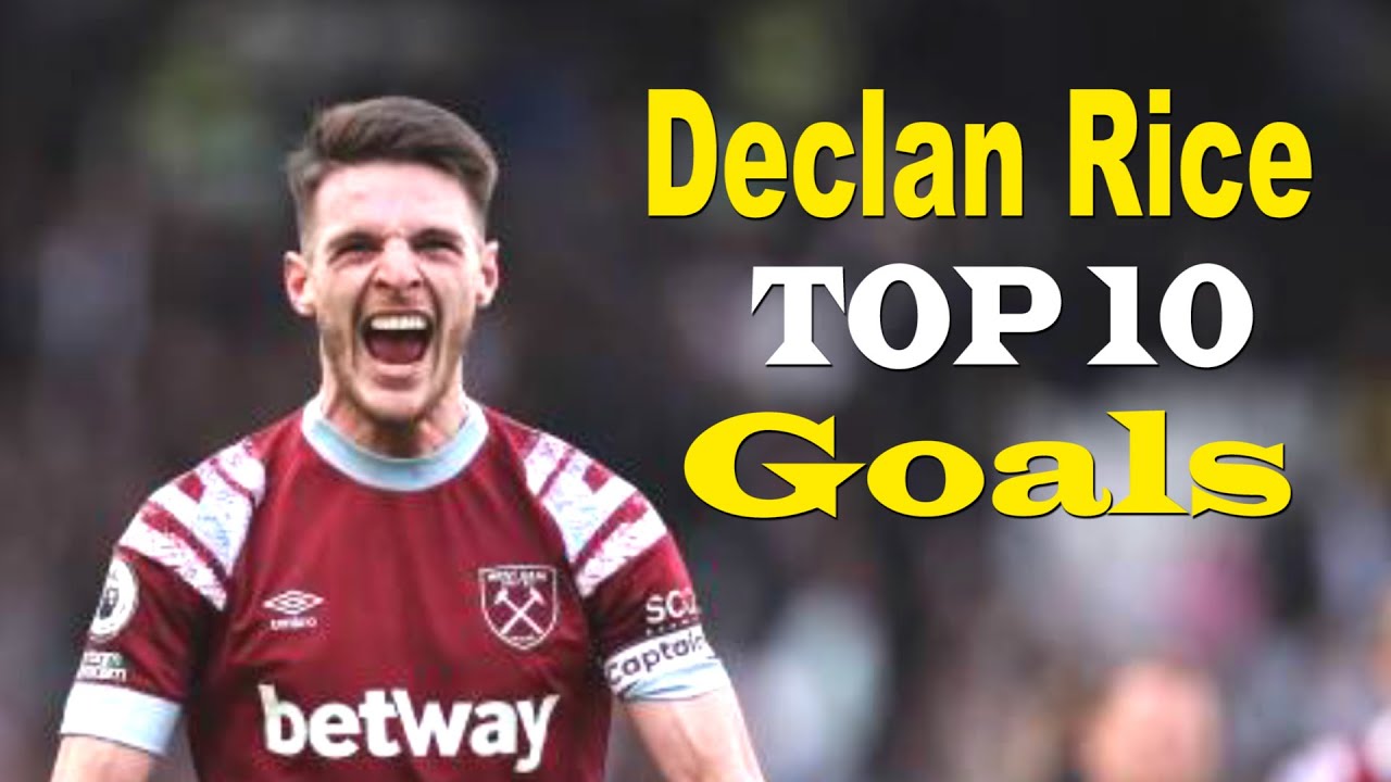 Declan Rice Top 10 Best Goals Of All Time - YouTube
