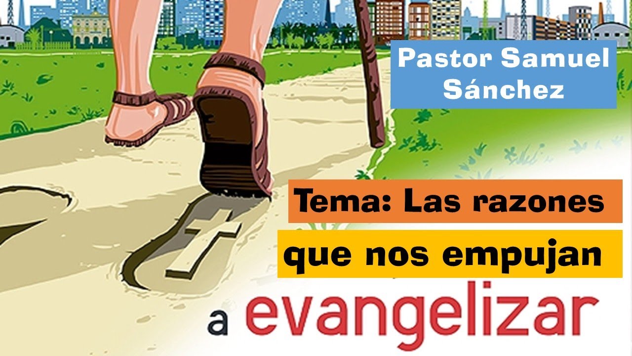 Pastor Samuel Sánchez – Las razones que nos empuja a evangelizar - YouTube