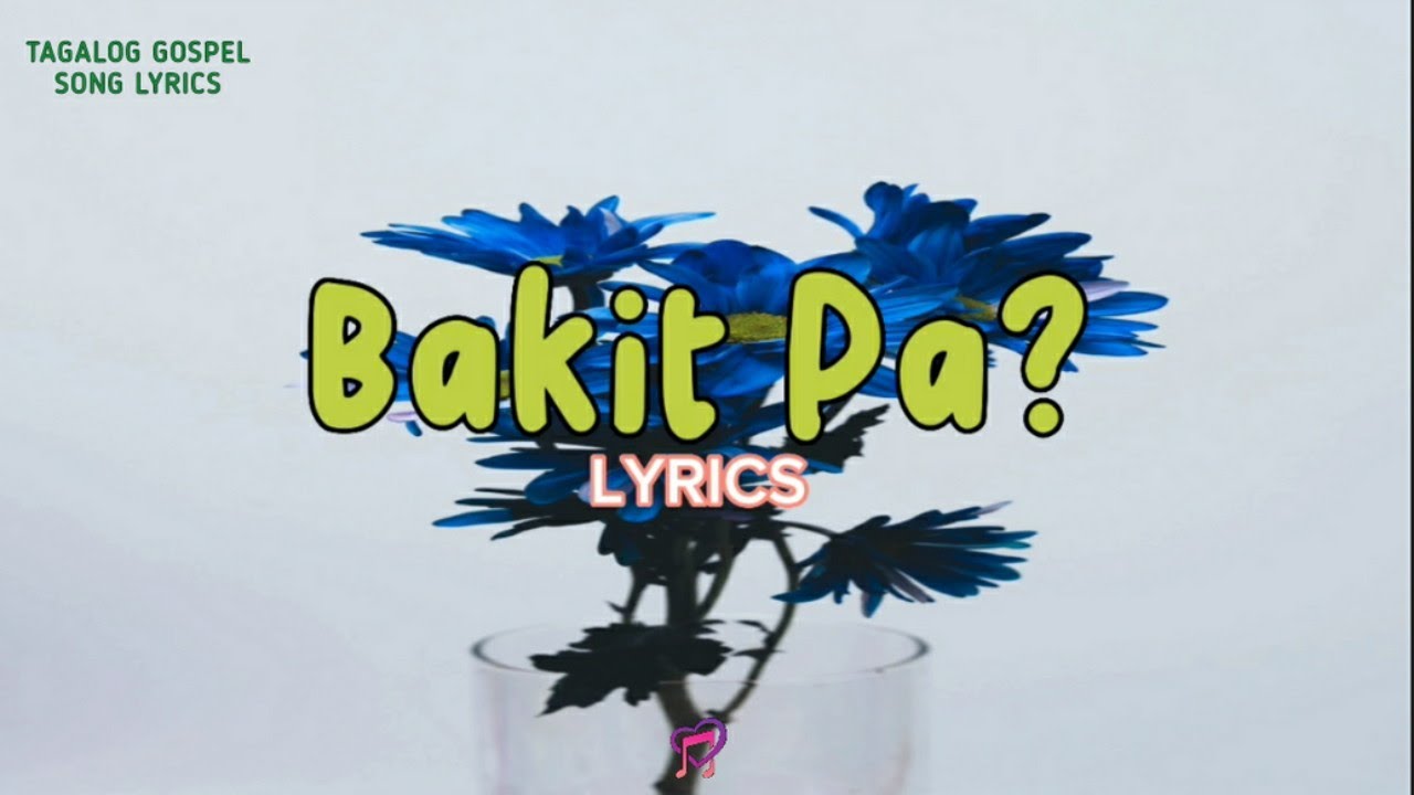 Bakit Pa (Lyrics) | Tagalog Gospel Song Lyrics - YouTube