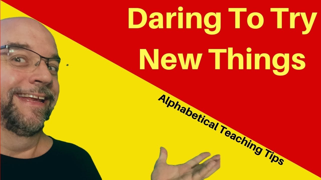 Alphabetical Teaching Tips: Daring To Try New Things - YouTube