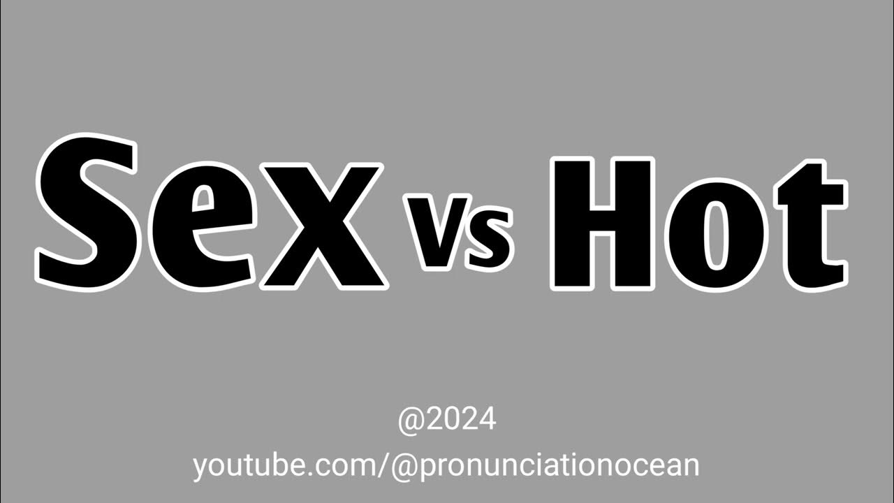 How To Pronounce Sex Vs Hot Pronunciation Ocean Youtube