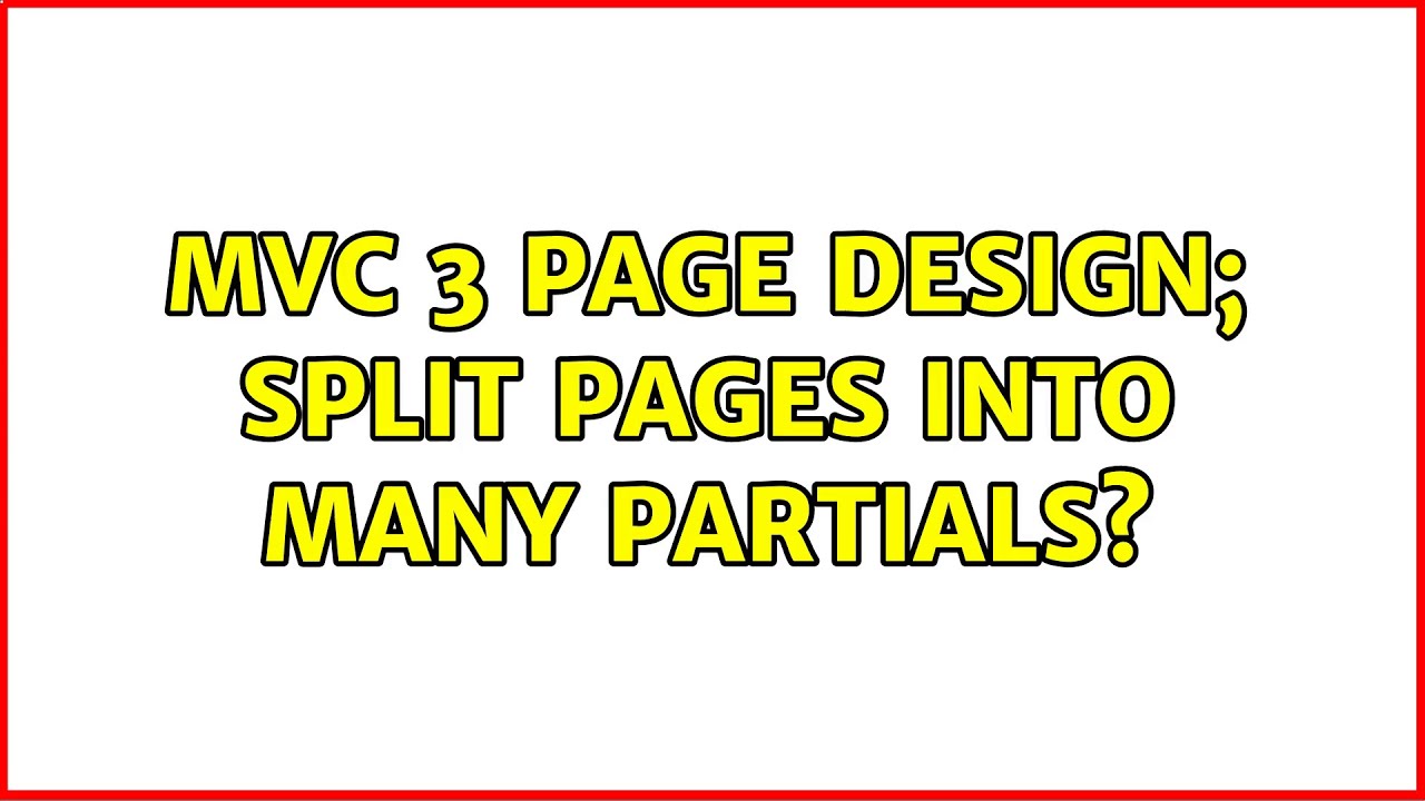 MVC 3 Page design; split pages into Many partials? - YouTube