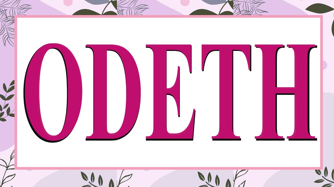 SIGNIFICADO DE ODETH 😯 Qué significa el nombre ODETTEH APODOS ORIGEN Y ...