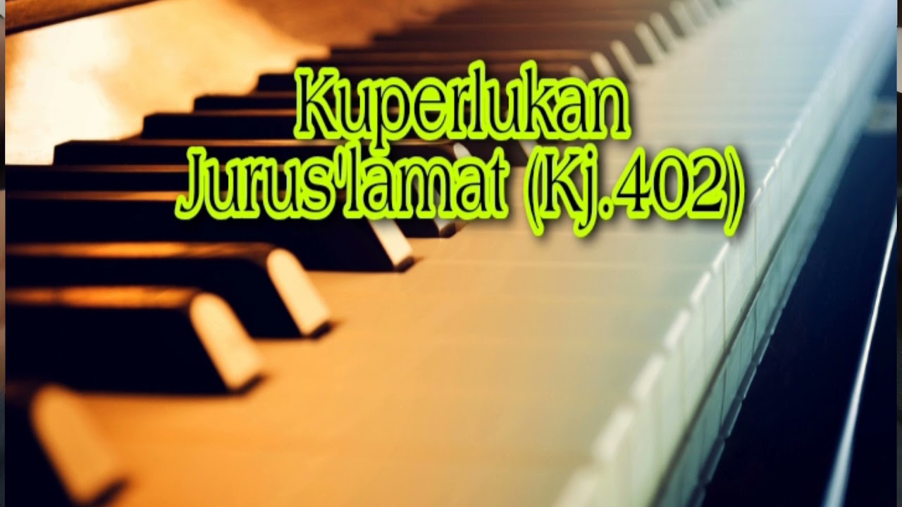 Kuperlukan Jurus'lamat (Kj.402) instrumen piano - YouTube