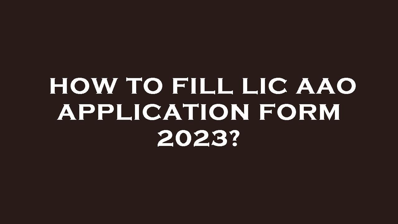 How to fill lic aao application form 2023? - YouTube