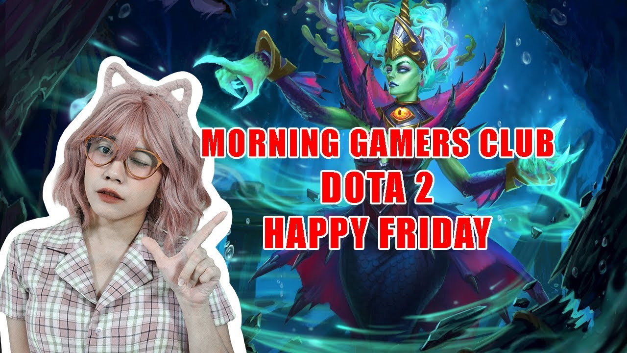 Morning Gamers Club - Dota Happy Friday! ☀️🎮 - YouTube