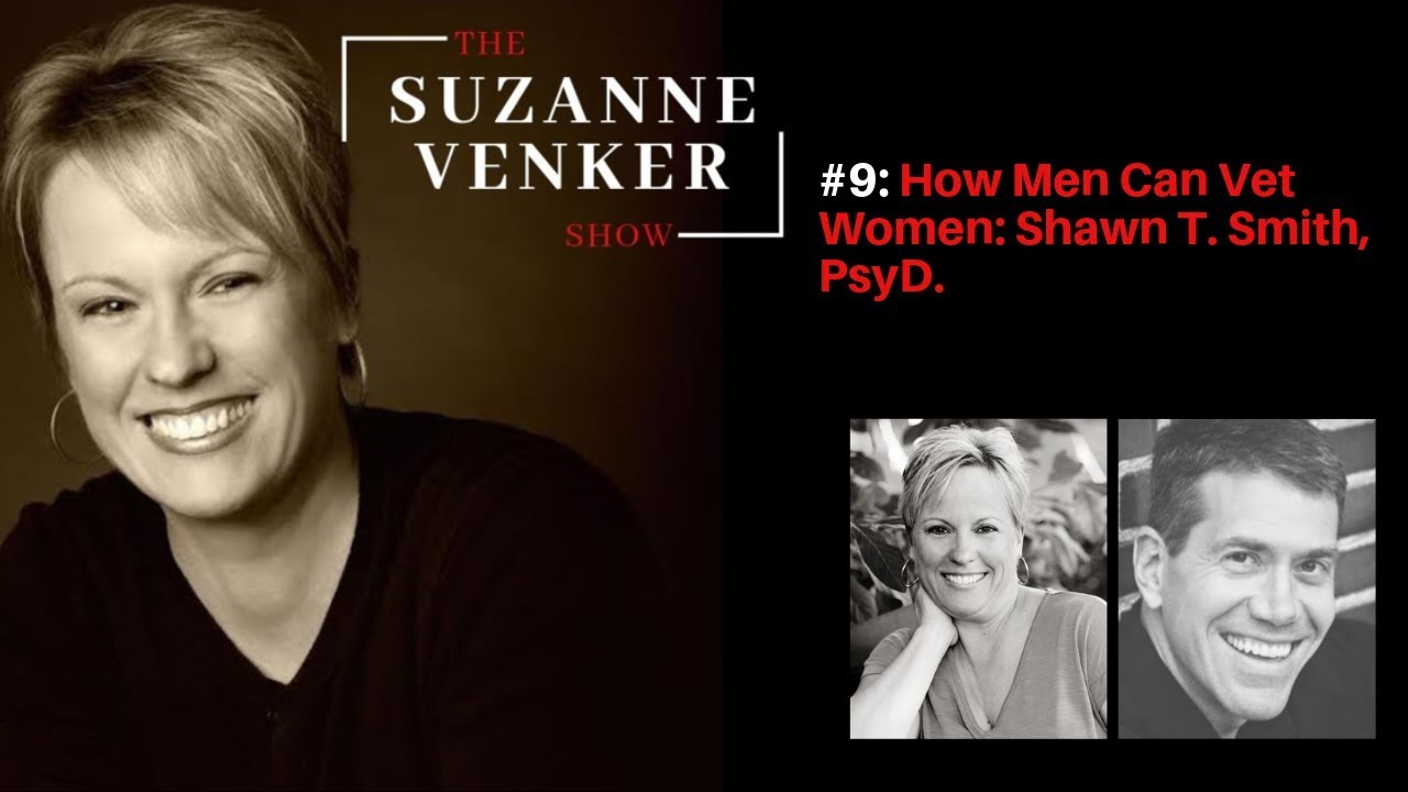 #9 How Men Can Vet Women: Shawn T. Smith, PsyD.-The Suzanne Venker Show ...