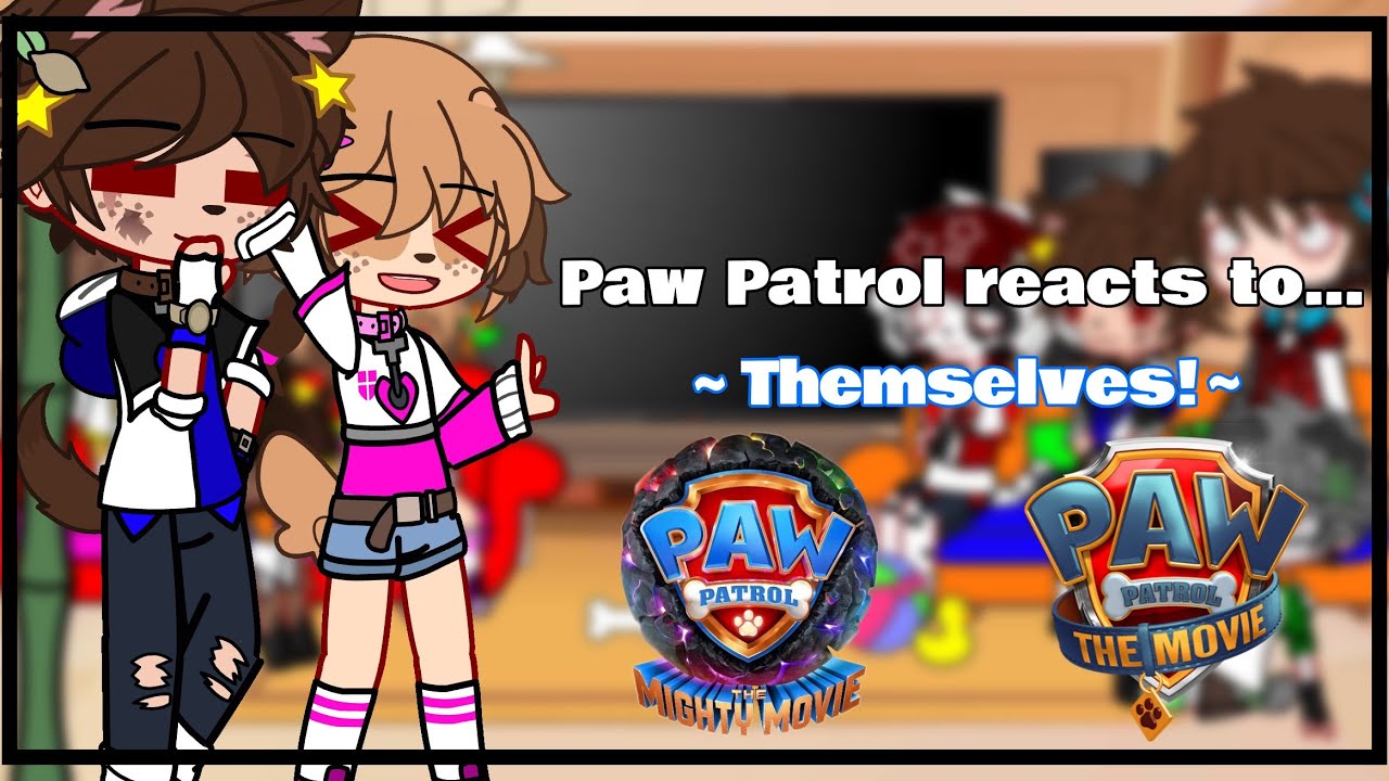 ~Paw Patrol reacts to… Themselves!~ || Paw Patrol x Gacha || 1st A.U ...