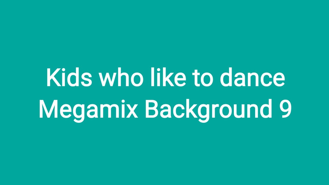 (Foursday special) Kids who like to dance Megamix Background 9 - YouTube
