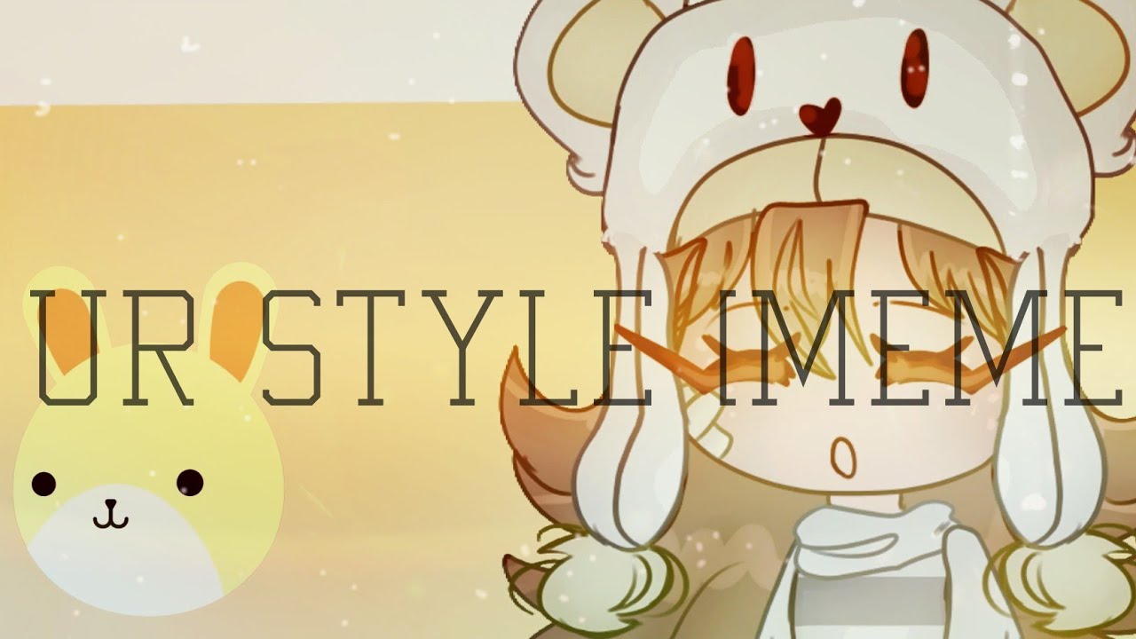 Ur Style 🍀💛 [MEME] / LAZY / GC, GL - YouTube