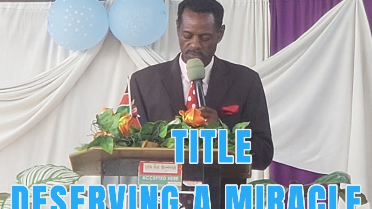 DESERVING A MIRACLE || APOSTLE PHILIP KUIRA - YouTube