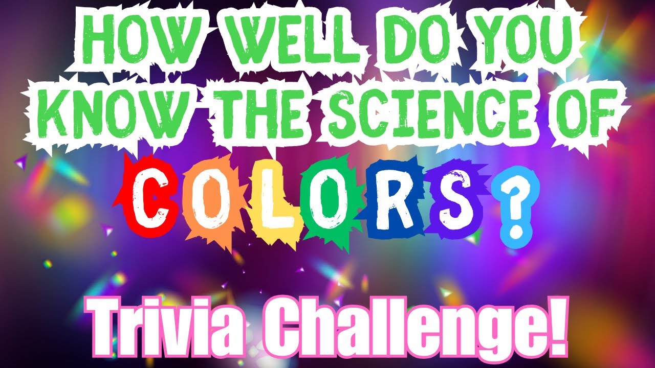 How Much Do You Know the Science of Color? Trivia Challenge! 10 ...