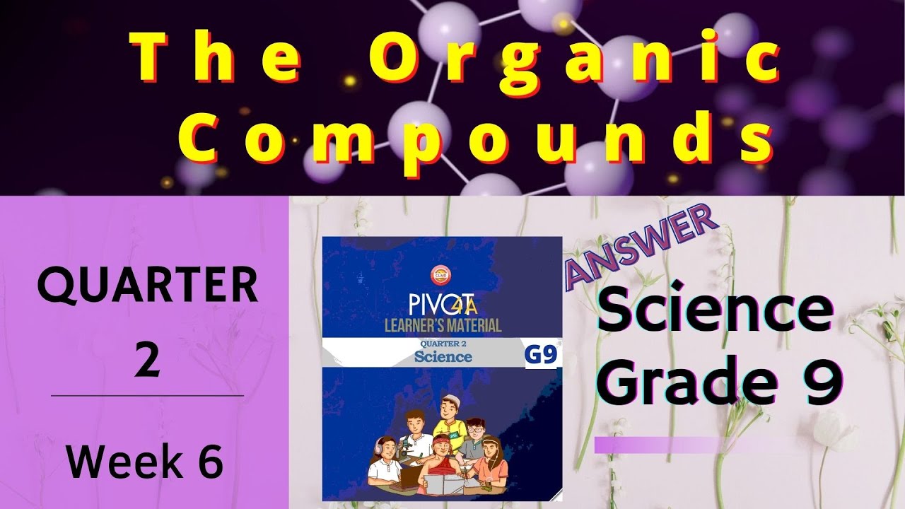 SCIENCE 9 QUARTER 2 WEEK 6: ORGANIC COMPOUNDS - YouTube
