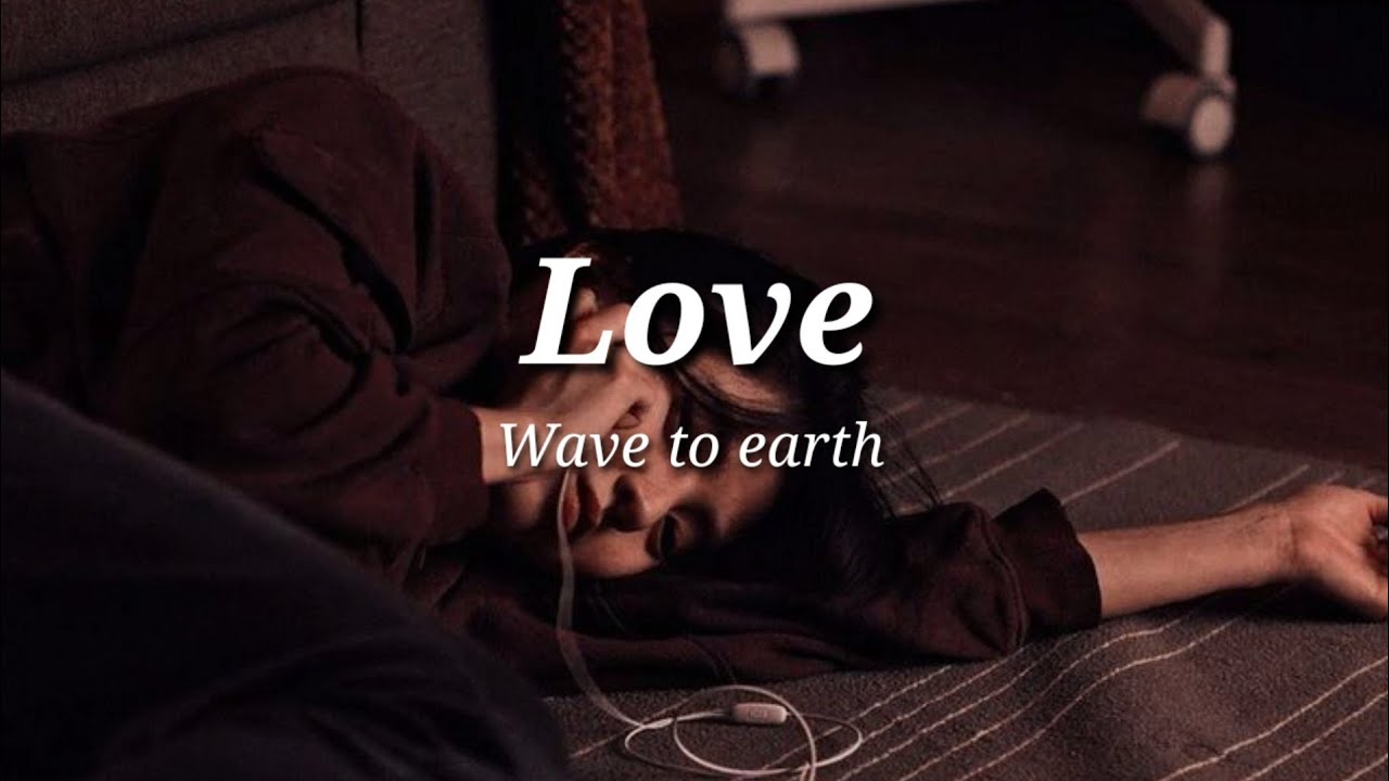 Wave to earth - Love lyrics | lirik terjemahan - YouTube
