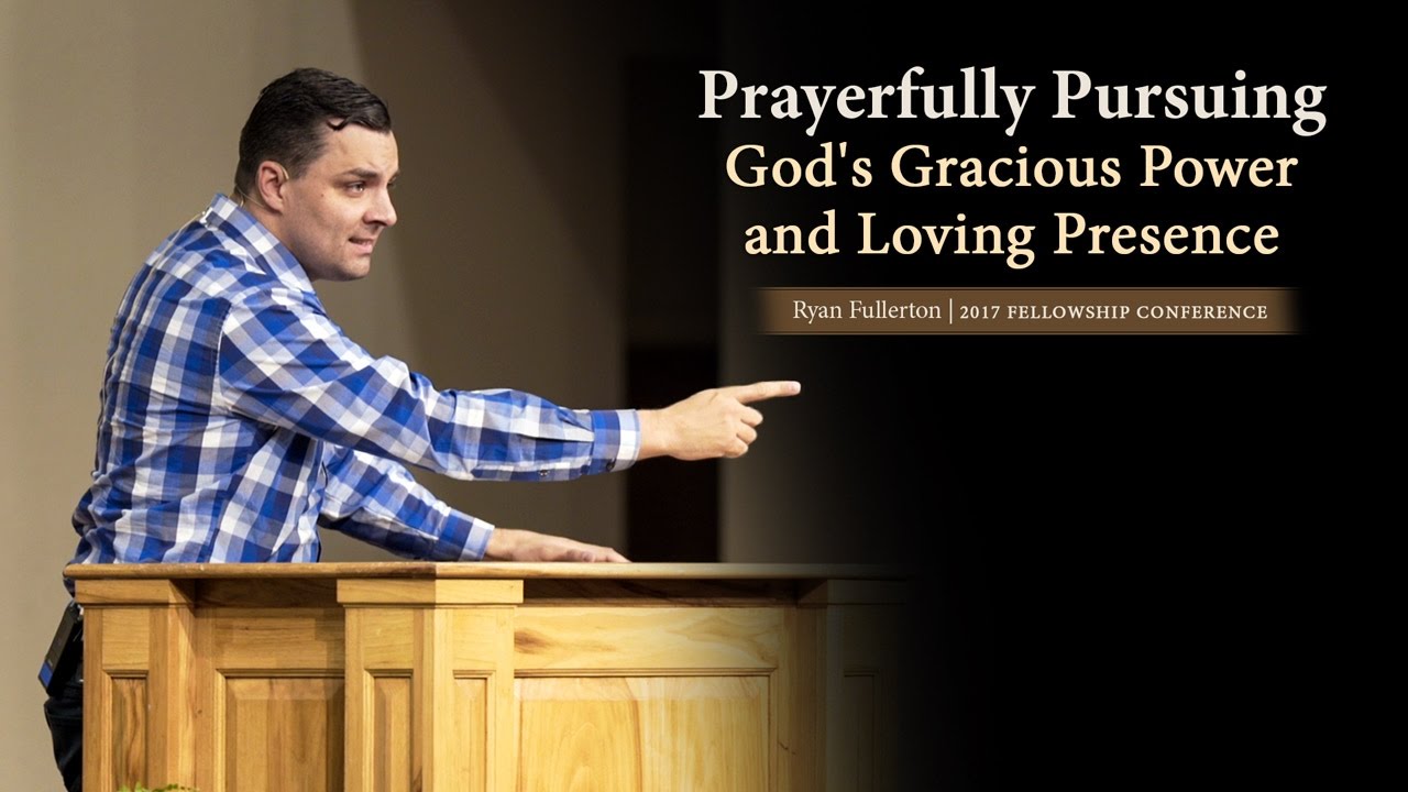 Prayerfully Pursuing God's Gracious Power and Loving Presence - Ryan ...