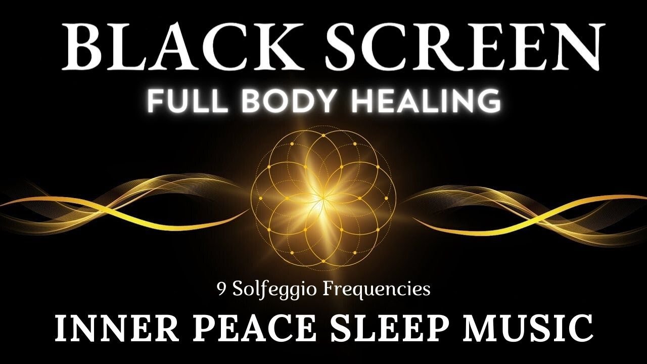 INNER PEACE SLEEP MUSIC - BLACK SCREEN ｜ SOLFEGGIO FREQUENCIES ｜ DARK SCREEN ｜ SLEEP AID ｜ 10 ...