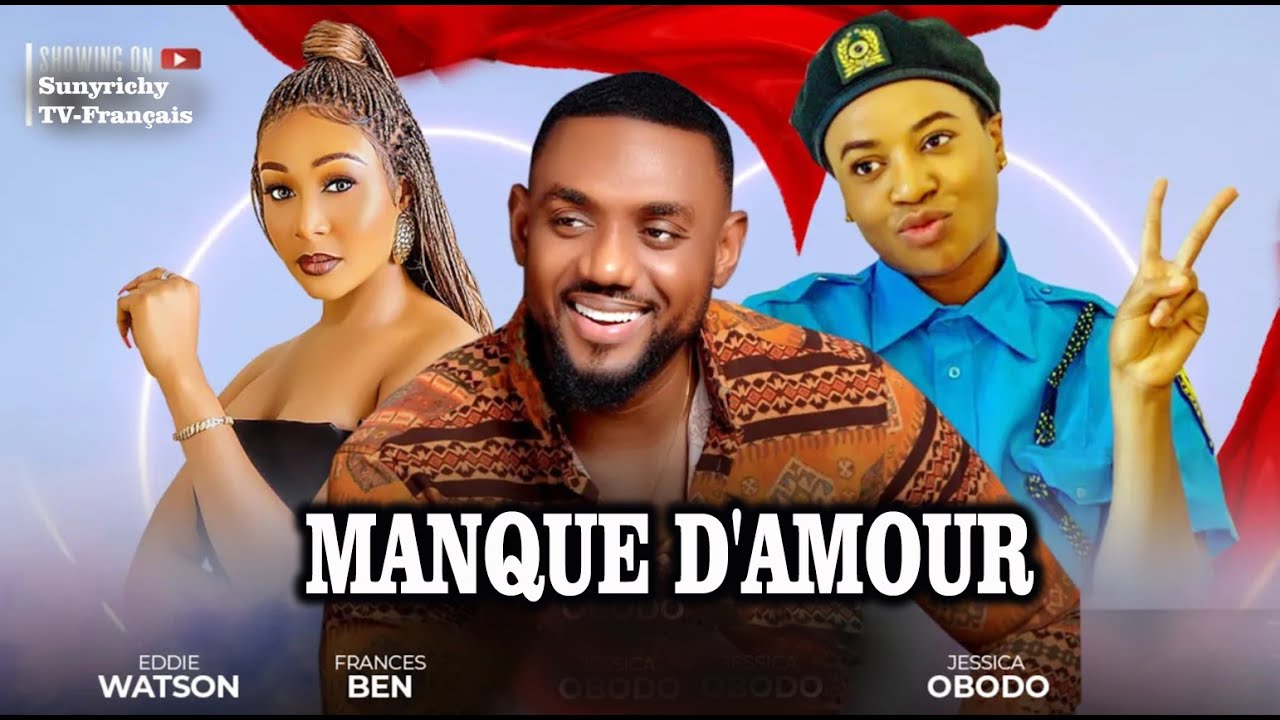 MANQUE D'AMOUR~ EDDIE WATSON, FRANCES BEN,JESSICA OBODO 2025 Dernier film nigérian version ...