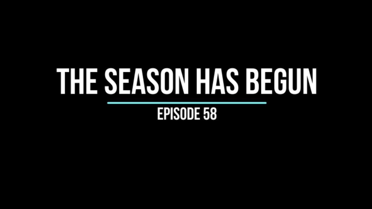 EPISODE 58: The Season Has Begun - YouTube