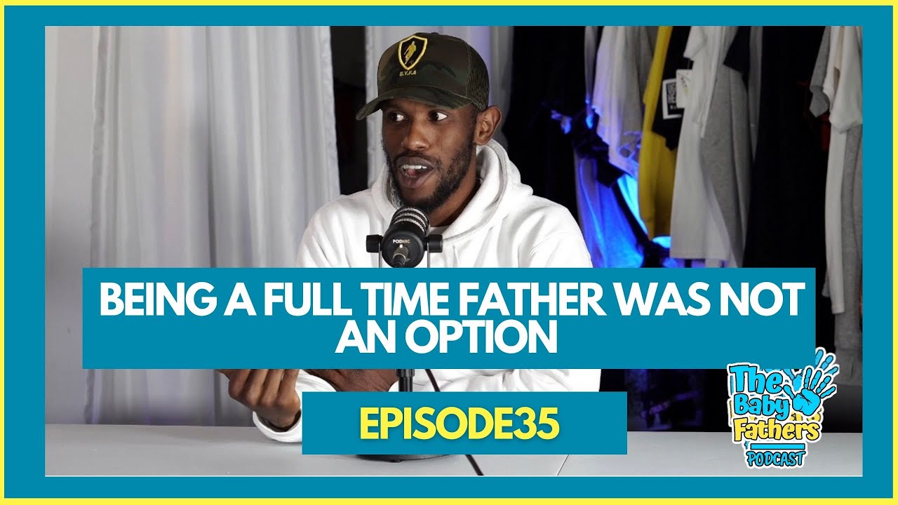 Being A Full Time Father Was Not An Option | The Baby Fathers Podcast ...