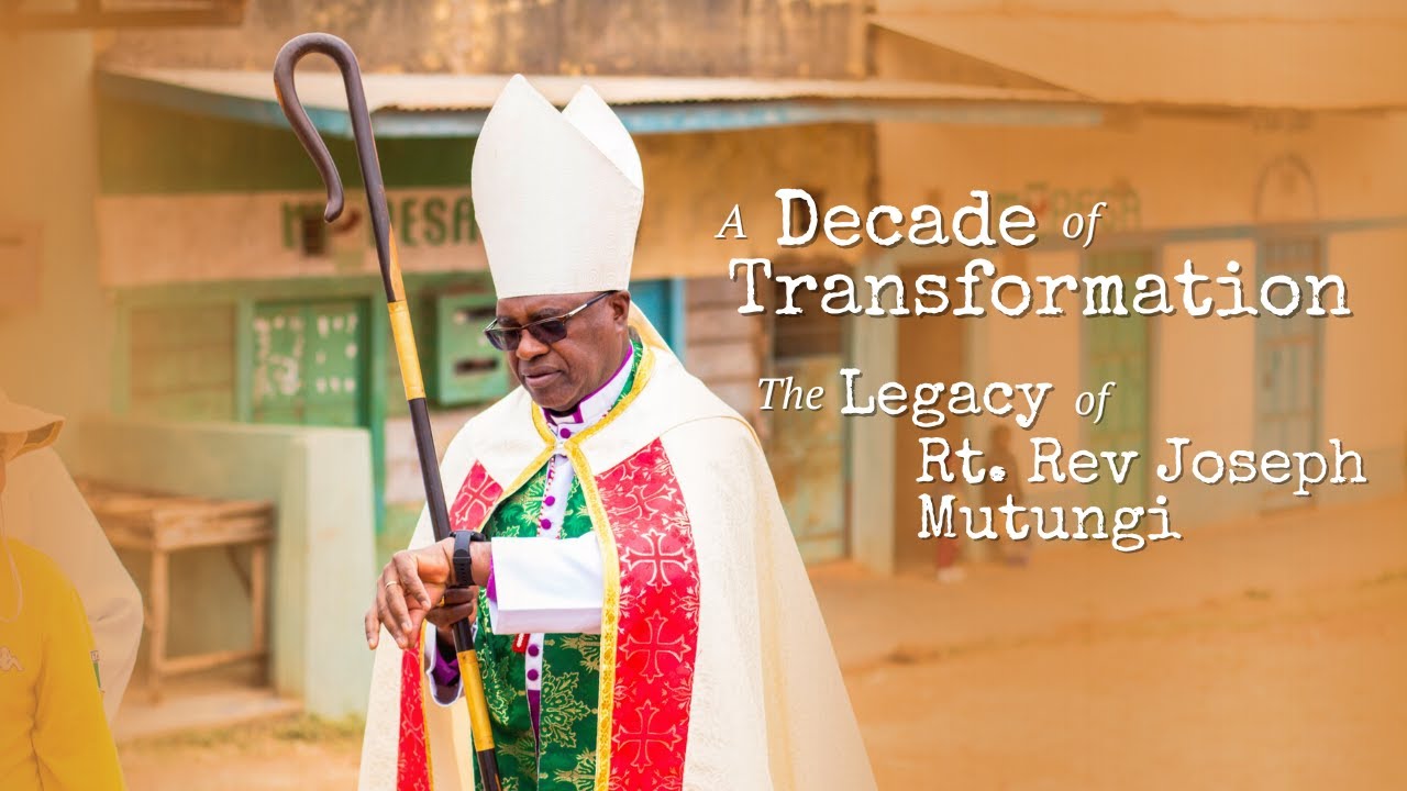 A DECADE OF TRANSFORMATION - The Legacy of Rt. Rev Joseph Mutungi - YouTube