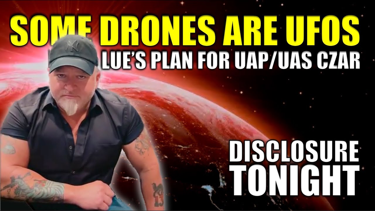 SOME DRONES ARE UAP | LUE ELIZONDO'S PLAN UAP/UAS CZAR | UFO & DRONE ...