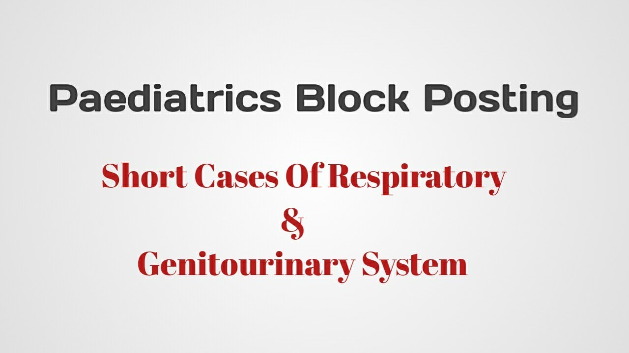 Paediatrics Block Posting || Short Cases Of Respiratory & Genitourinary System - YouTube